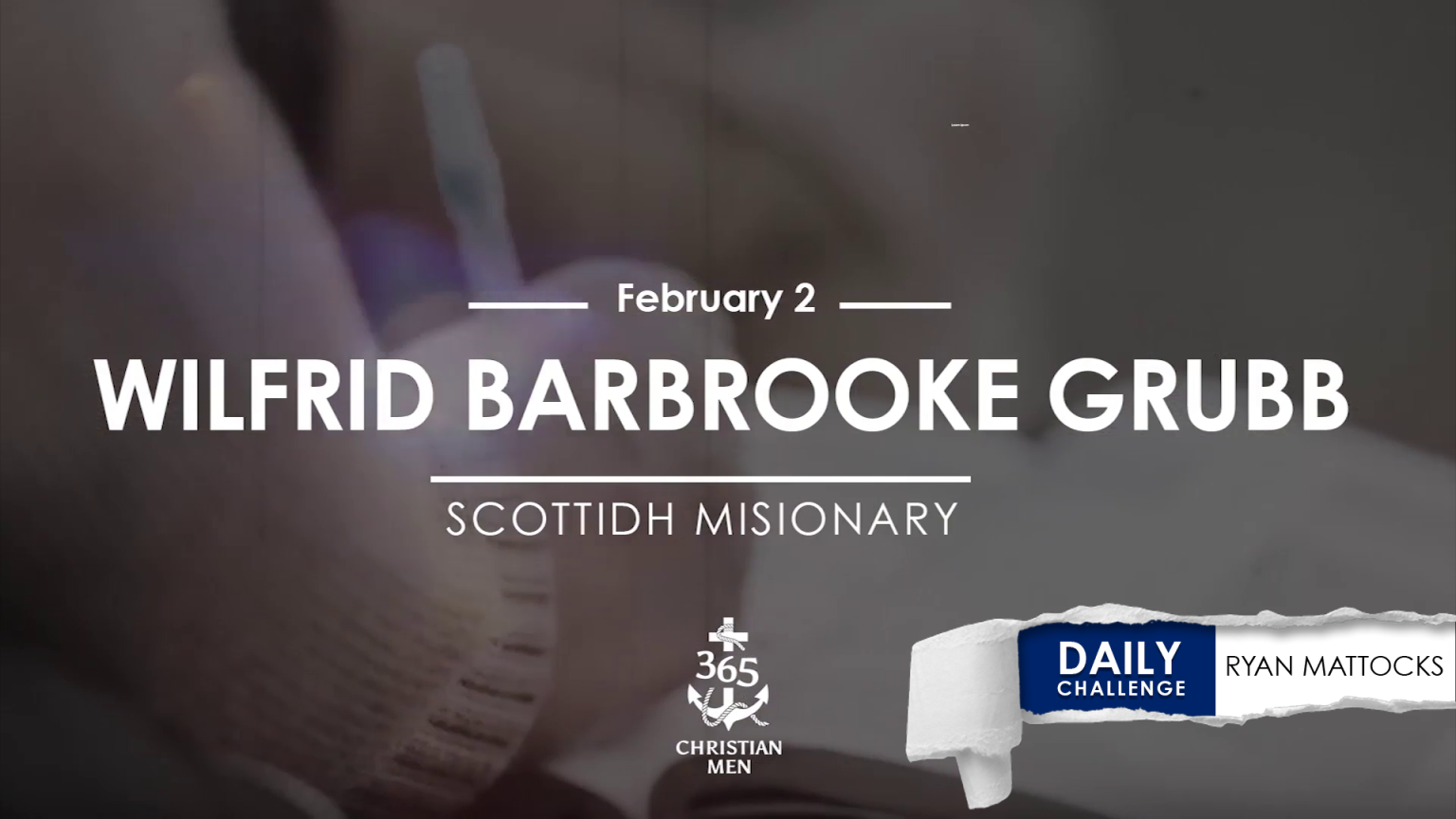 Wilfrid Barbrooke Grubb, Scottish Missionary | 365 Christian Men