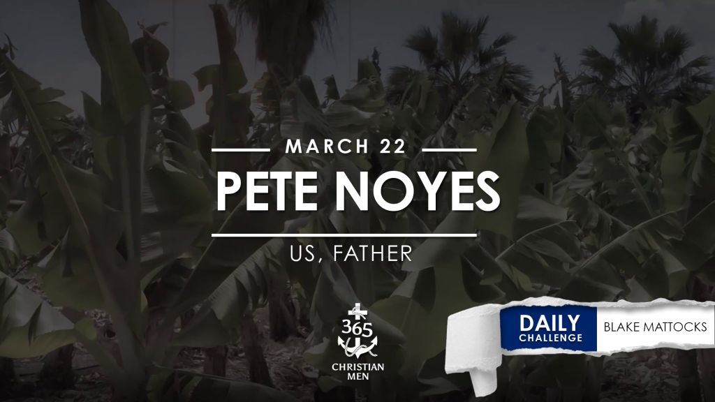 Pete Noyes, US, Father | 365 Christian Men