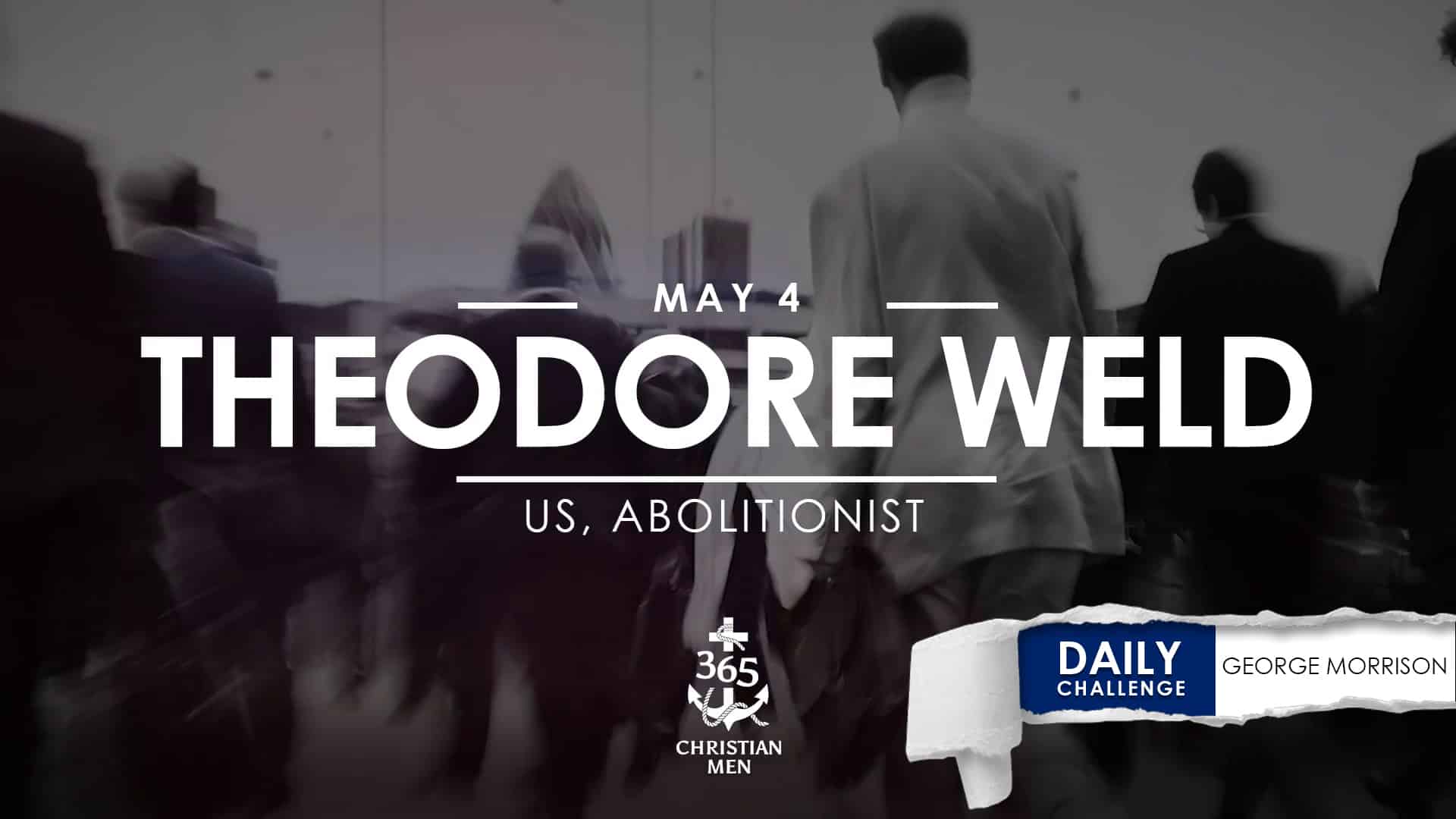 Theodore Weld, US, Abolitionist | 365 Christian Men